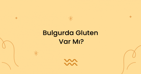 Bulgurda Gluten Var Mı? | Gluten İçermeyen Ürünler | Glutensiz Besinler